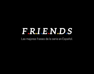 135 Mejores Frases De La Serie Friends – Expande Tu Mente